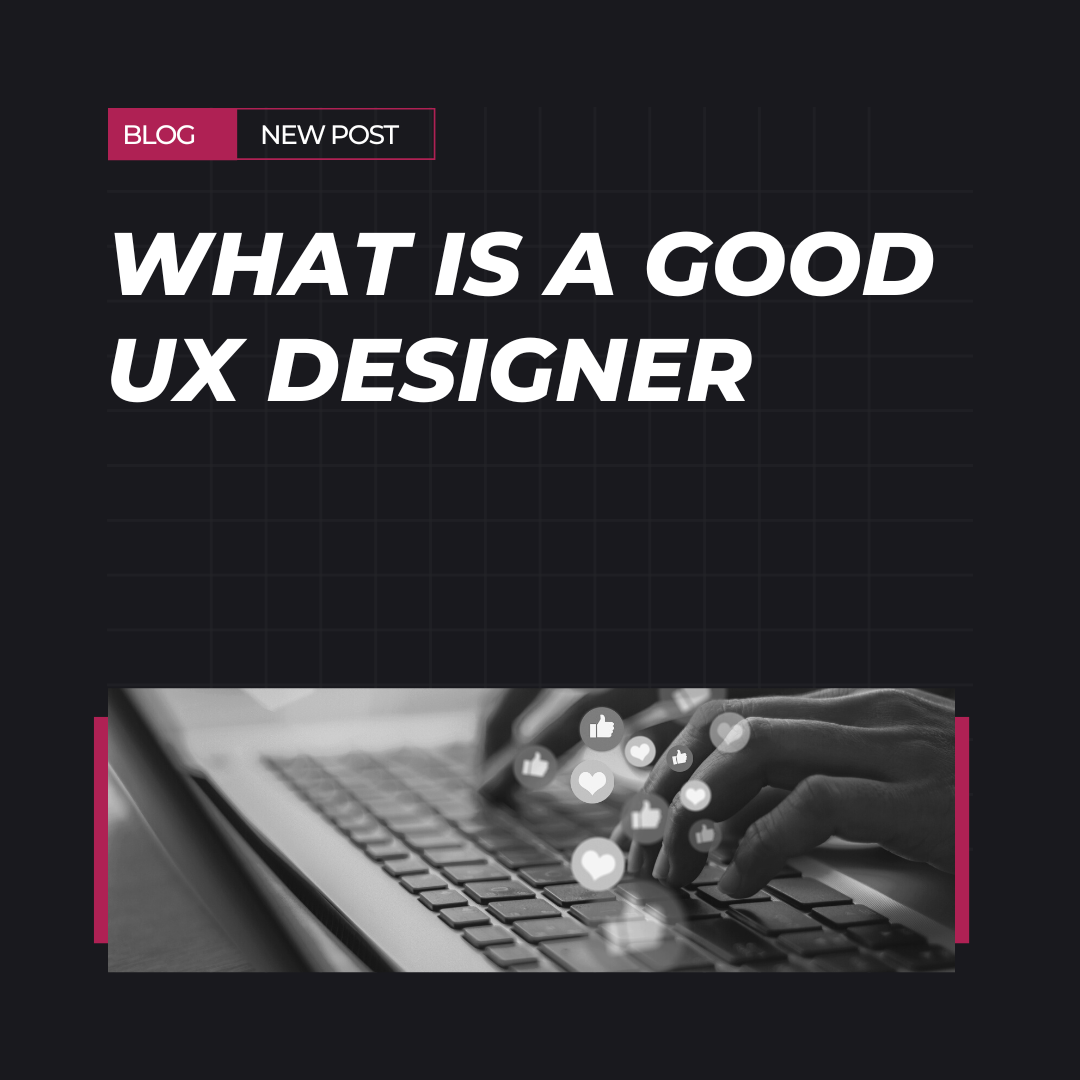 What Is A Good UX Designer Www sweven agency